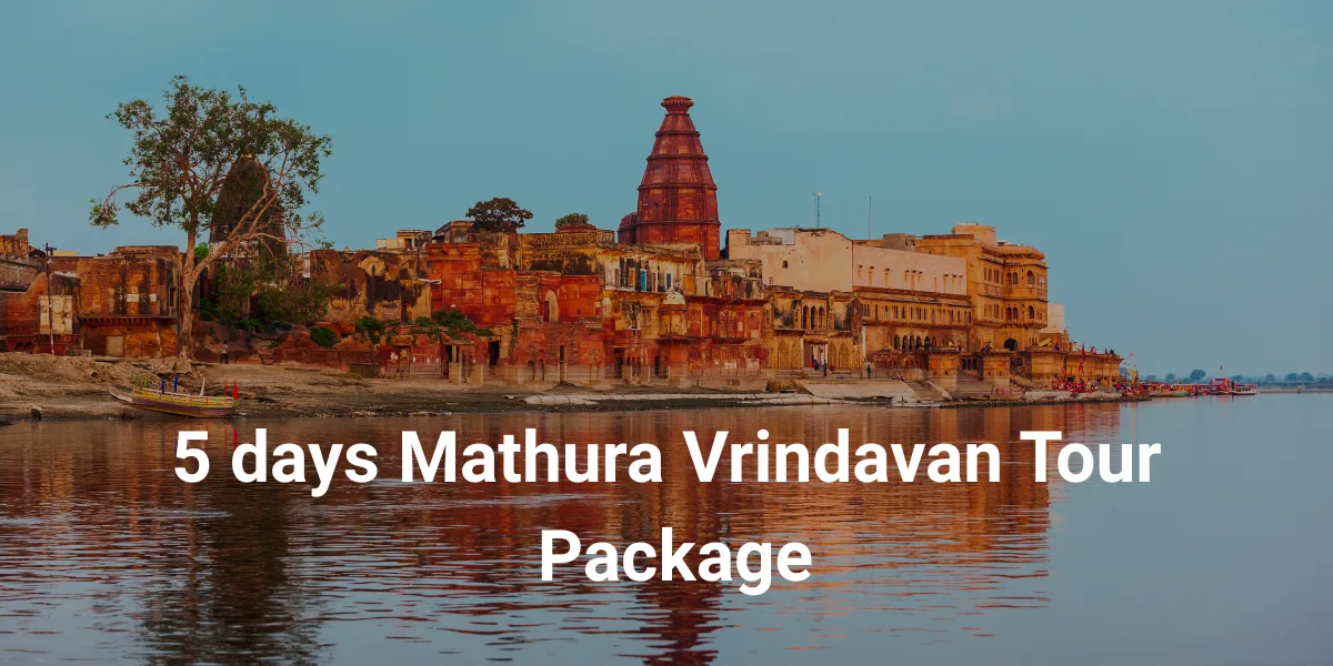 5 days Mathura Vrindavan Tour Package - Vrindavan Travel Packages