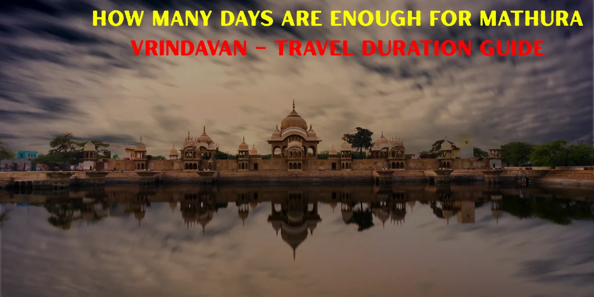 How Many Days Are Enough for Mathura Vrindavan – Travel Duration Guide ...