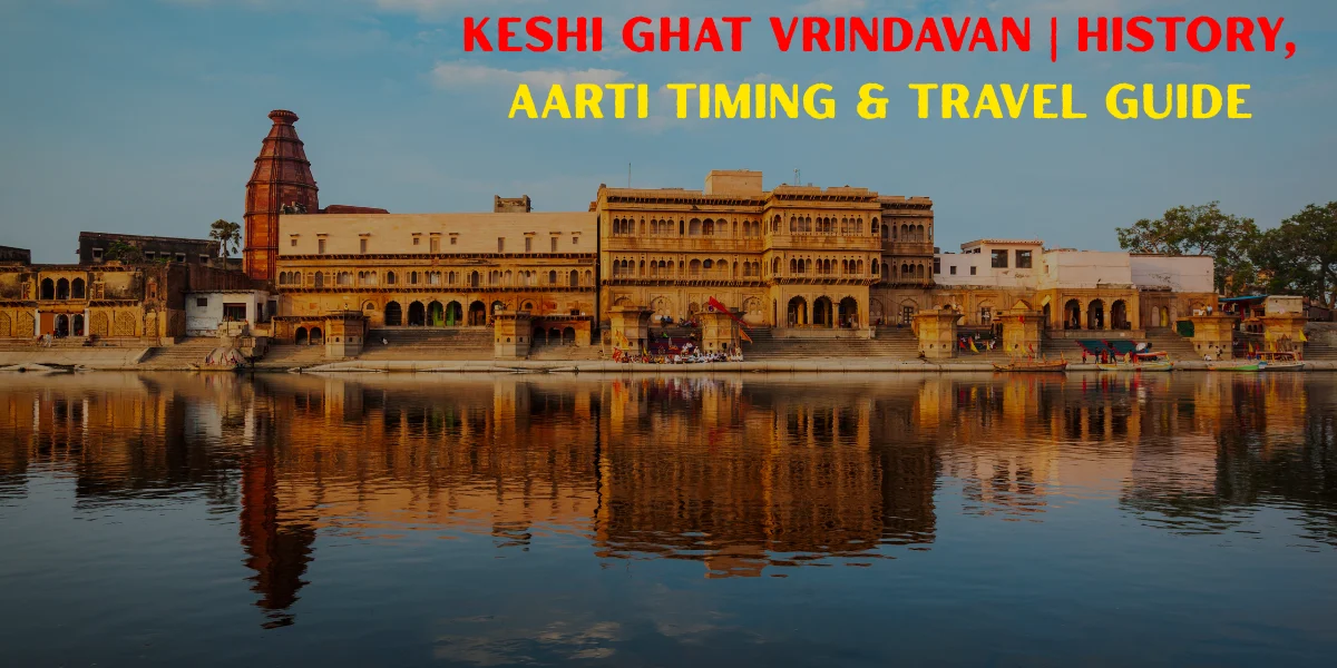 Keshi Ghat Vrindavan | History, Aarti Timing & Travel Guide - Vrindavan ...