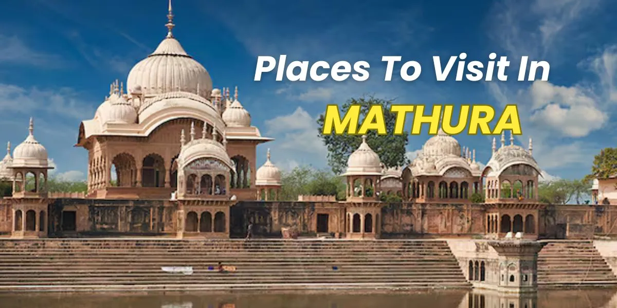Best Places to Visit in Mathura - Vrindavan Travel Packages